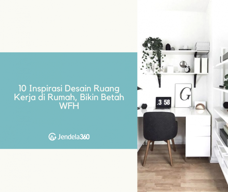 10 Inspirasi Desain Ruang Kerja di Rumah, Bikin Betah WFH