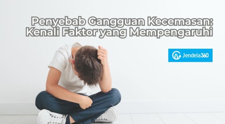 Penyebab Gangguan Kecemasan