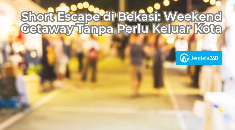 Short Escape di Bekasi: Weekend Getaway Tanpa Perlu Keluar Kota