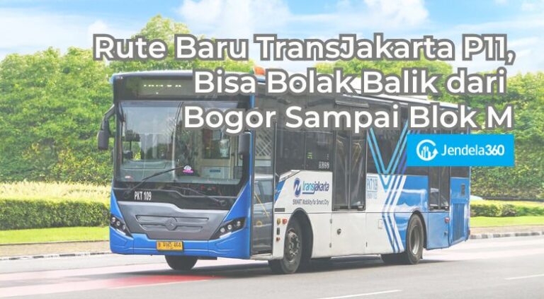 Rute Baru TransJakarta P11, Bisa Bolak Balik Bogor - Blok M - Informasi ...
