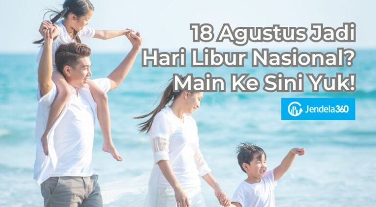 18 Agustus Jadi Hari Libur Nasional? Main Ke Sini Yuk! - Informasi ...